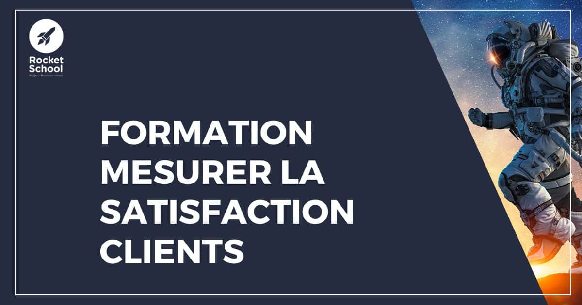 Mesurer la satisfaction de vos clients, exploiter leurs réclamations - Rocket Academy